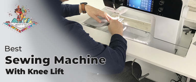 Best Sewing Machines With Knee Lift | QuiltNCo